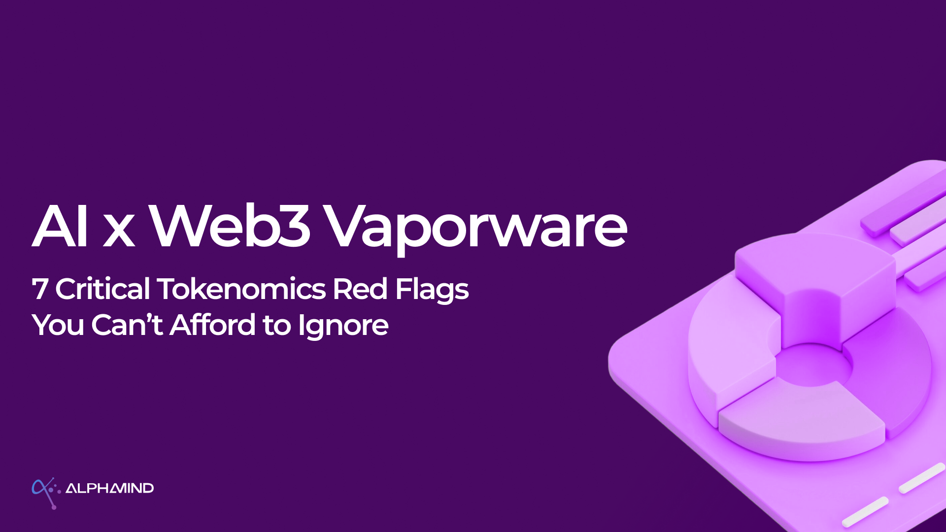 AI x Web3 Vaporware: 7 Critical Tokenomics Red Flags You Can’t Afford to Ignore